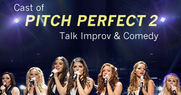 The Cast of PITCH PERFECT 2 Talk Improv and Comedy
