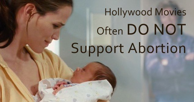 Hollywood Movies Often Do not Support Abortion!