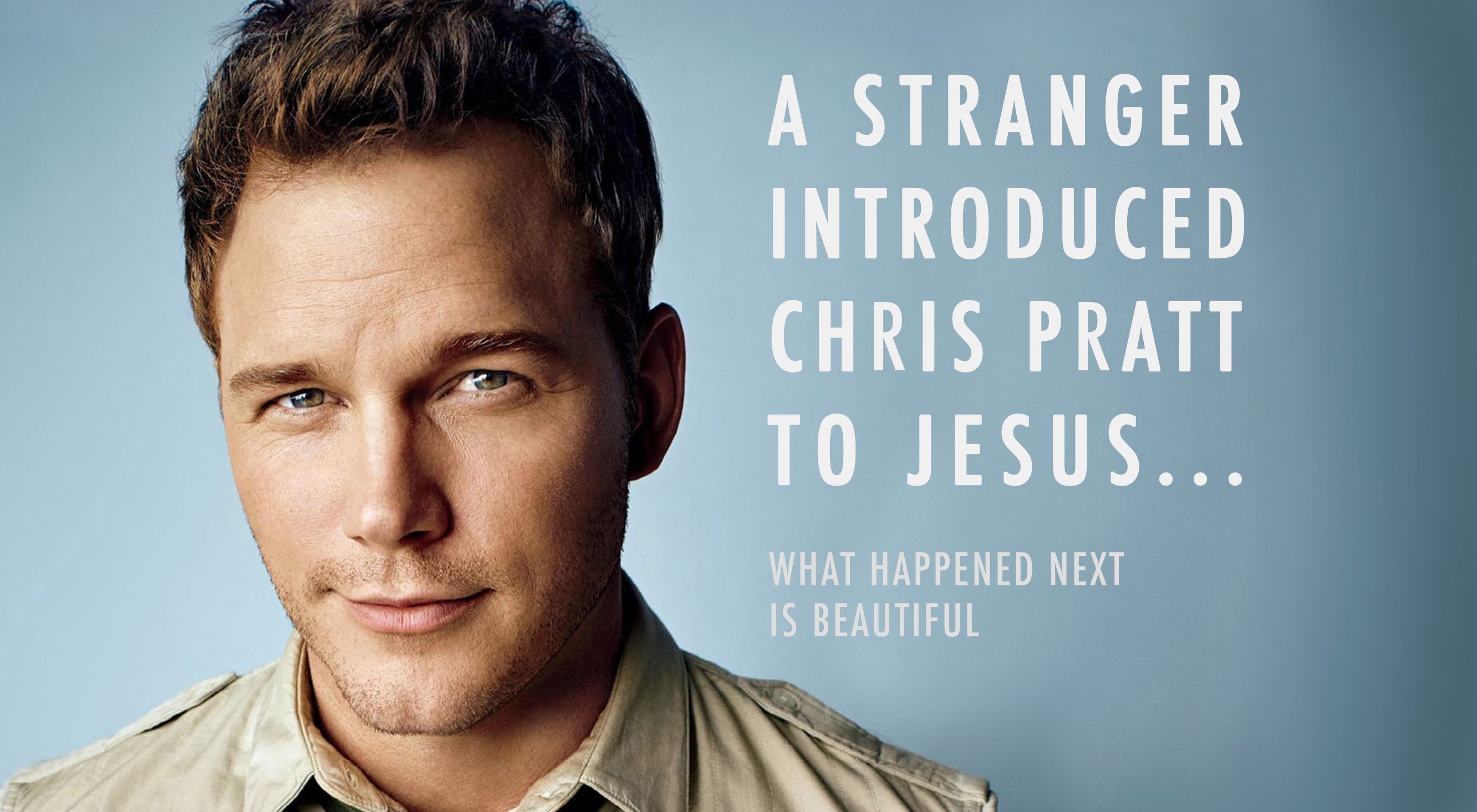 A Stranger Introduced Chris Pratt to Jesus... What Happened Next Is ...