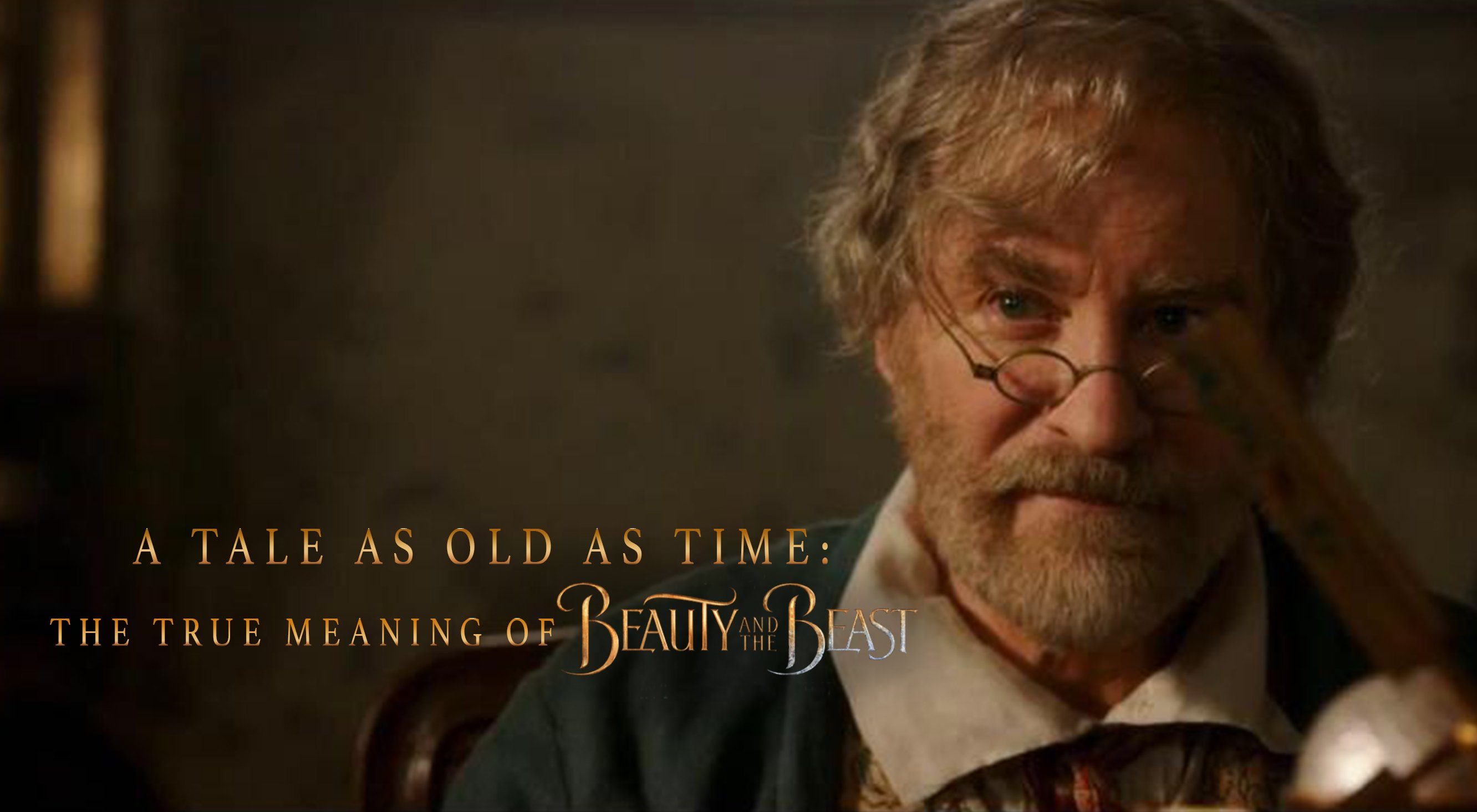 A Tale as Old as Time: The True Meaning of BEAUTY AND THE BEAST