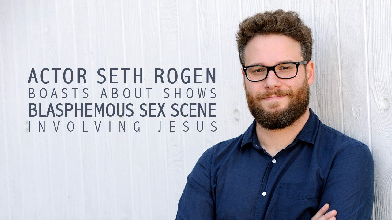 Actor Seth Rogen Boasts About Shows Blasphemous Sex Scene Involving Jesus